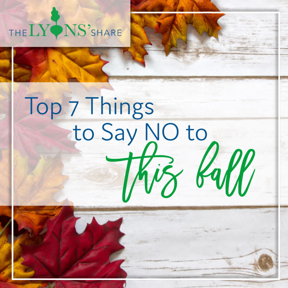 Top 7 Things to Say No To This Fall - The Lyons' Share Wellness