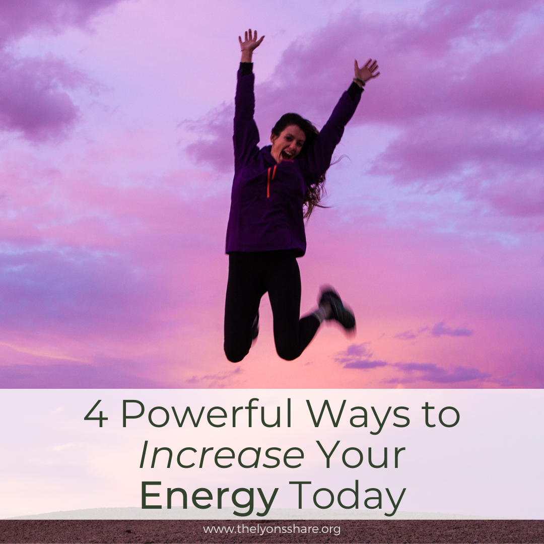 4 Powerful Ways to Increase Your Energy Today - The Lyons' Share Wellness
